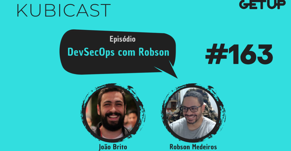 Kubicast #163 - DevSecOps na prática com Robson Santos - Hub Hackers do Bem